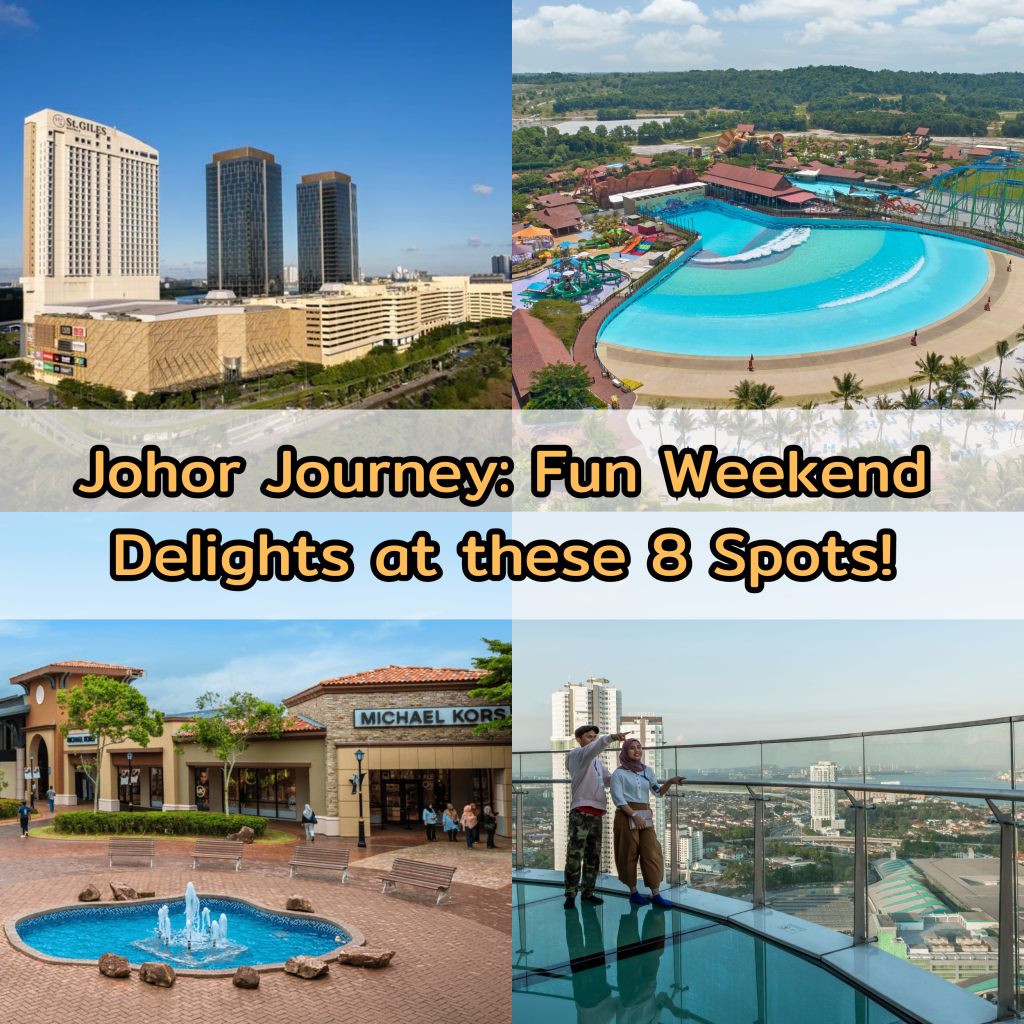 Johor Journey: Fun Weekend Delights At These 8 Spots!